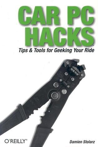 Car PC Hacks: Tips & Tools for Geeking Your Ride by Damien Stolarz ...