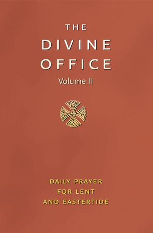 The Divine Office, Vol. 2: Daily Prayer for Lent and Eastertide by ...
