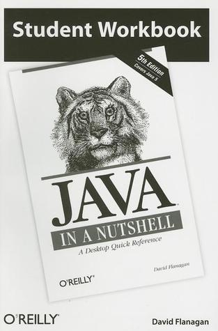 Student Workbook Java in a Nutshell: A Desktop Quick Reference by David ...