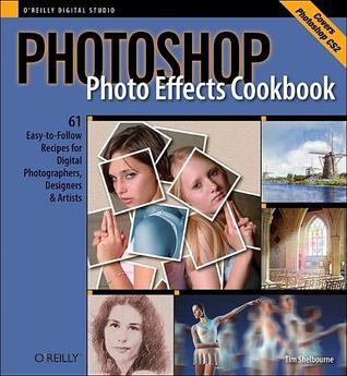 Photoshop Photo Effects Cookbook: 61 Easy-to-Follow Recipes for Digital ...