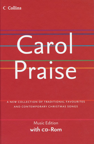 Carol Praise: A New Collection of Traditional Favourites and ...