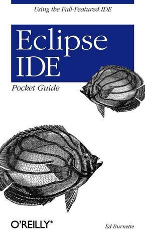 Eclipse IDE Pocket Guide: Using the Full-Featured IDE by Ed Burnette ...
