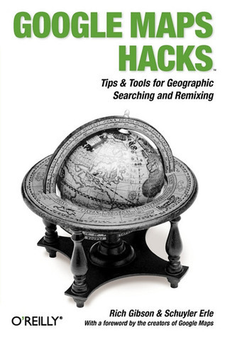 Google Maps Hacks: Foreword by Jens & Lars Rasmussen, Google Maps Tech ...