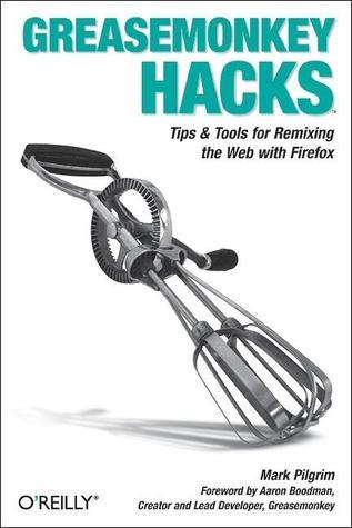 Greasemonkey Hacks: Tips & Tools for Remixing the Web with Firefox by ...