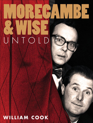 Morecambe and Wise: Untold by William Cook | Goodreads