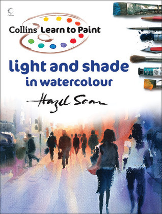 Light and Shade in Watercolour (Collins Learn to Paint) by Hazel Soan ...