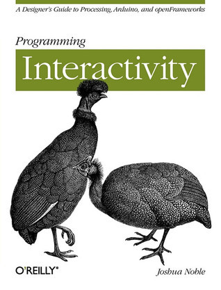 Programming Interactivity: A Designer's Guide to Processing, Arduino, and OpenFrameworks by ...