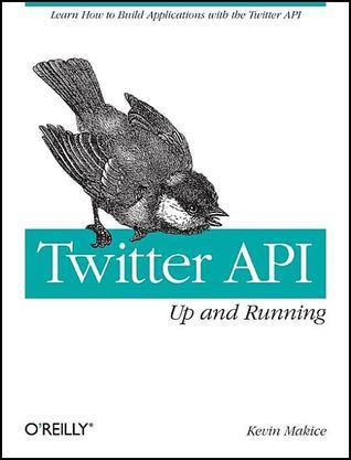 Twitter API: Up and Running: Learn How to Build Applications with the ...