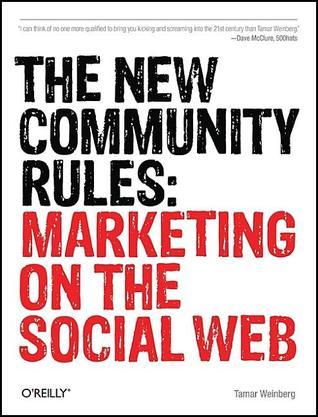 The New Community Rules: Marketing on the Social Web by Tamar Weinberg ...
