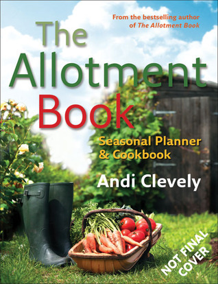 The Allotment Seasonal Planner & Cookbook by Andi Clevely | Goodreads