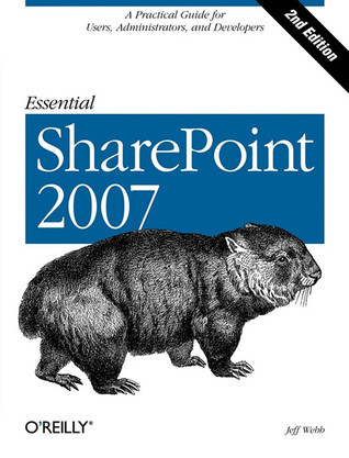 Essential SharePoint 2007: A Practical Guide for Users, Administrators and Developers by Jeff ...