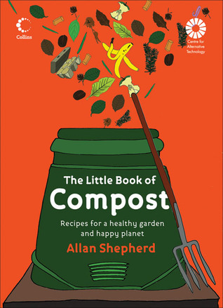 The Little Book of Compost: Recipes for a Healthy Garden and Happy ...