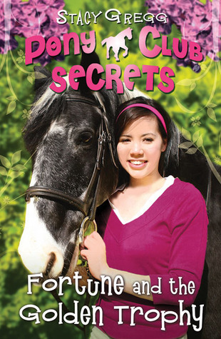 Fortune and the Golden Trophy (Pony Club Secrets, #7) by Stacy Gregg ...