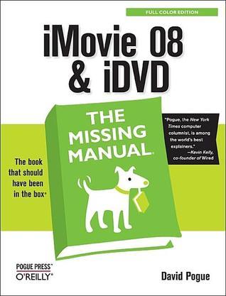 iMovie '08 & iDVD: The Missing Manual by David Pogue | Goodreads