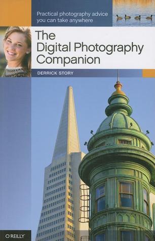 The Digital Photography Companion: Practical Photography Advice You Can ...