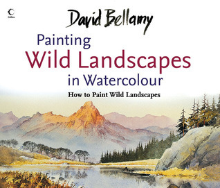 David Bellamy’s Painting Wild Landscapes in Watercolour by David ...