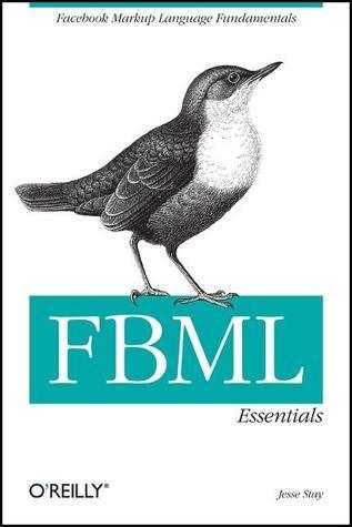 FBML Essentials: Facebook Markup Language Fundamentals by Jesse Stay | Goodreads