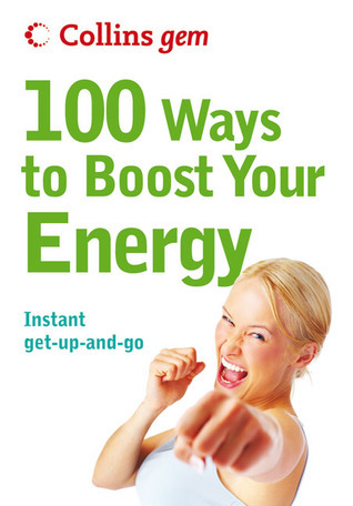 100 Ways to Boost Your Energy: Instant Get-Up-and-Go by Theresa Cheung ...