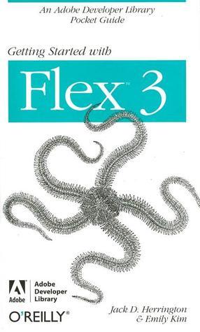 Getting Started with Flex 3: An Adobe Developer Library Pocket Guide ...