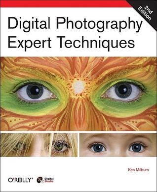 Digital Photography Expert Techniques by Ken Milburn | Goodreads