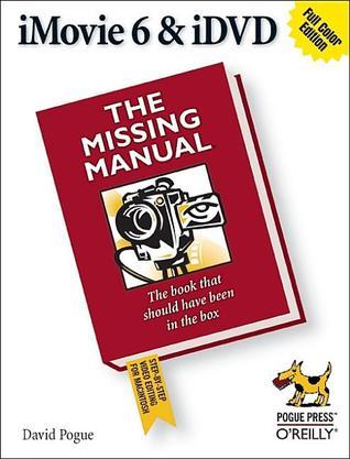 iMovie 6 & iDVD: The Missing Manual by David Pogue | Goodreads