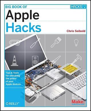 Big Book of Apple Hacks: Tips & Tools for unlocking the power of your ...