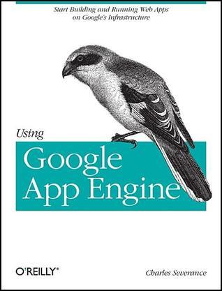 Using Google App Engine: Building Web Applications by Charles Severance ...