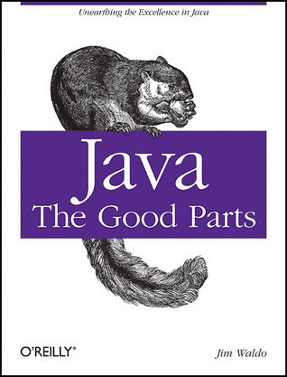 Java: The Good Parts: Unearthing the Excellence in Java by Jim Waldo ...
