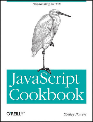 JavaScript Cookbook by Shelley Powers | Goodreads