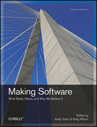 Making Software: What Really Works, and Why We Believe It by Andy Oram | Goodreads