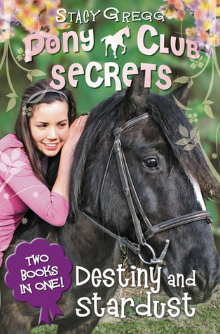 Destiny and Stardust (Pony Club Secrets, #3-4) by Stacy Gregg | Goodreads
