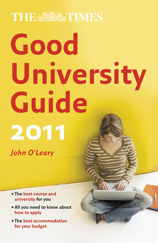The Times Good University Guide 2011 by John O'Leary | Goodreads
