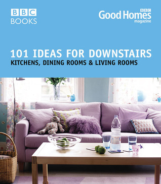 101 Ideas for Downstairs: Kitchens, Dining Rooms & Living Rooms by Good ...