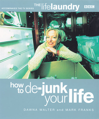 The Life Laundry: How to De-Junk Your Life by Dawna Walter | Goodreads