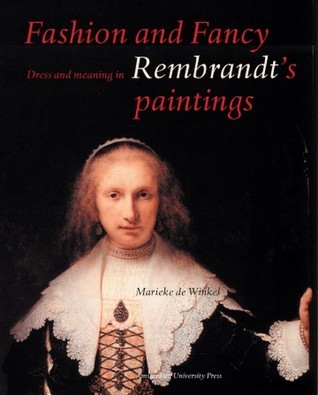 Fashion and Fancy: Dress and Meaning in Rembrandt's Paintings by ...