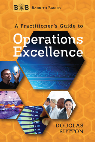 A Practitioner's Guide to Operations Excellence by Douglas Sutton ...