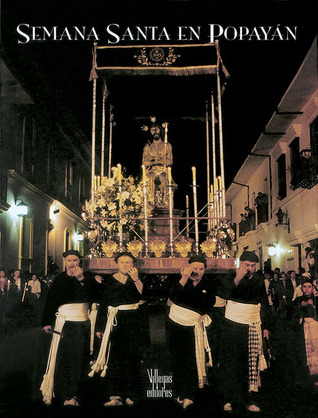 Semana Santa En Popayan / Holy Week in Popayan by Gustavo Wilches-Chaux ...