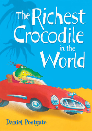 The Richest Crocodile in the World by Daniel Postgate | Goodreads