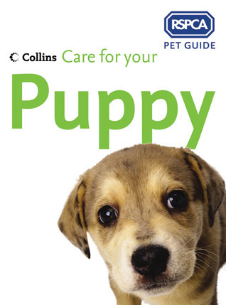 Care for Your Puppy (Rspca Pet Guide Ser.) by RSPCA | Goodreads