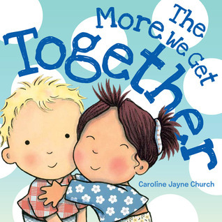 The More We Get Together by Caroline Jayne Church | Goodreads