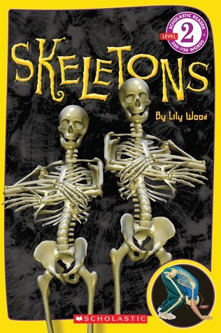 Skeletons (Scholastic Reader Level 2) by Lily Wood | Goodreads
