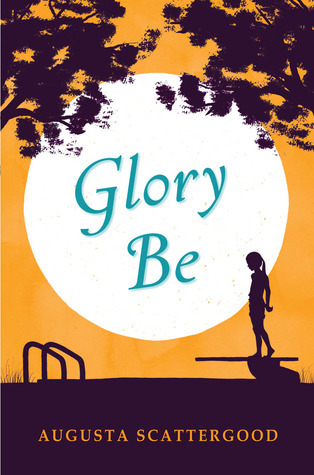 Glory Be by Augusta Scattergood | Goodreads