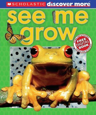 See Me Grow (Scholastic Discover More) by Penelope Arlon | Goodreads