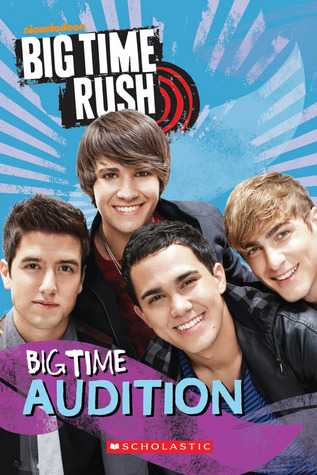 Big Time Rush: Big Time Audition by Alana Cohen | Goodreads