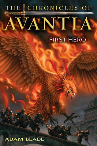 First Hero (The Chronicles of Avantia, #1) by Adam Blade | Goodreads