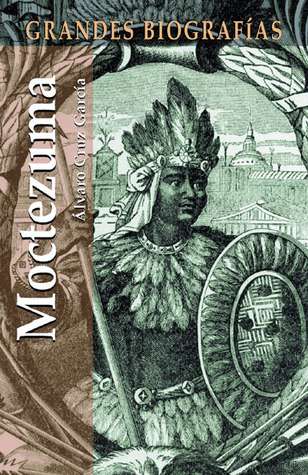 Moctezuma (Grandes Biografías) by Álvaro Cruz García | Goodreads