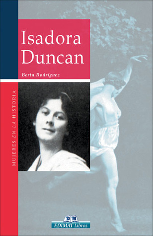 Isadora Duncan by Berta Rodríguez Méndez | Goodreads
