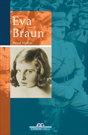 Eva Braun (Mujeres en la historia series) by David Segovia | Goodreads