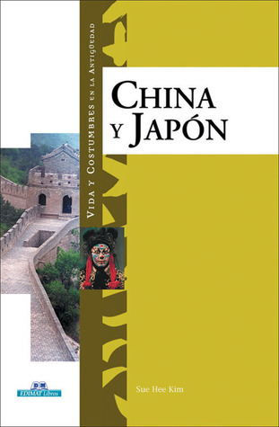 China y Japón (Vida y costumbres en la antigüedad) by Sue Hee Kim ...