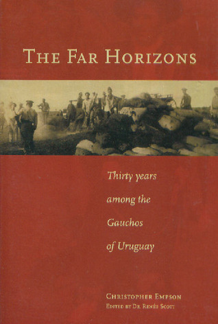 The Far Horizons: Thirty Years Among the Gauchos of Uruguay by ...